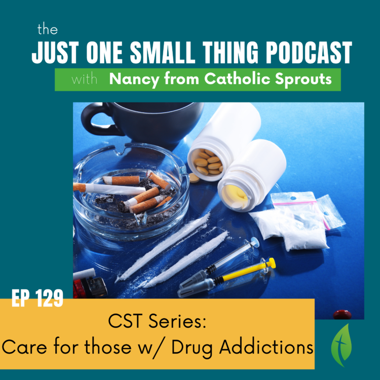 J1ST 129: Care for those suffering with Drug Addiction | Catholic Sprouts